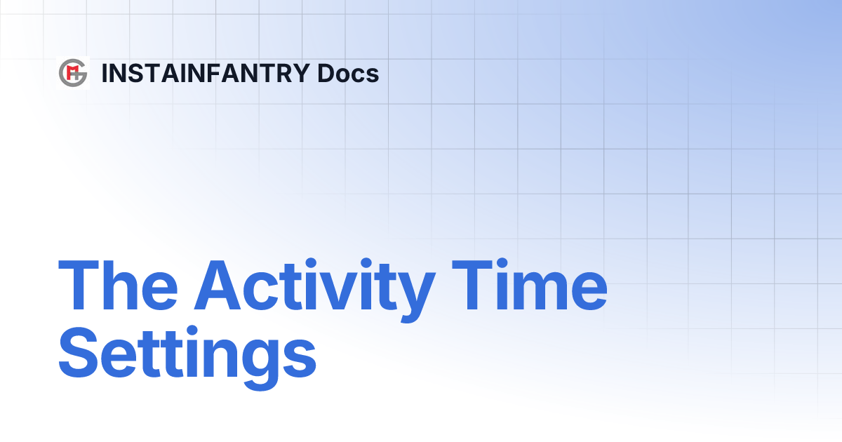 The Activity Time Settings | INSTAINFANTRY Docs