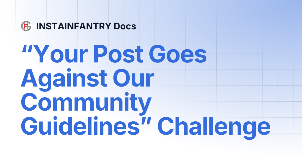 “Your Post Goes Against Our Community Guidelines” Challenge | INSTAINFANTRY Docs