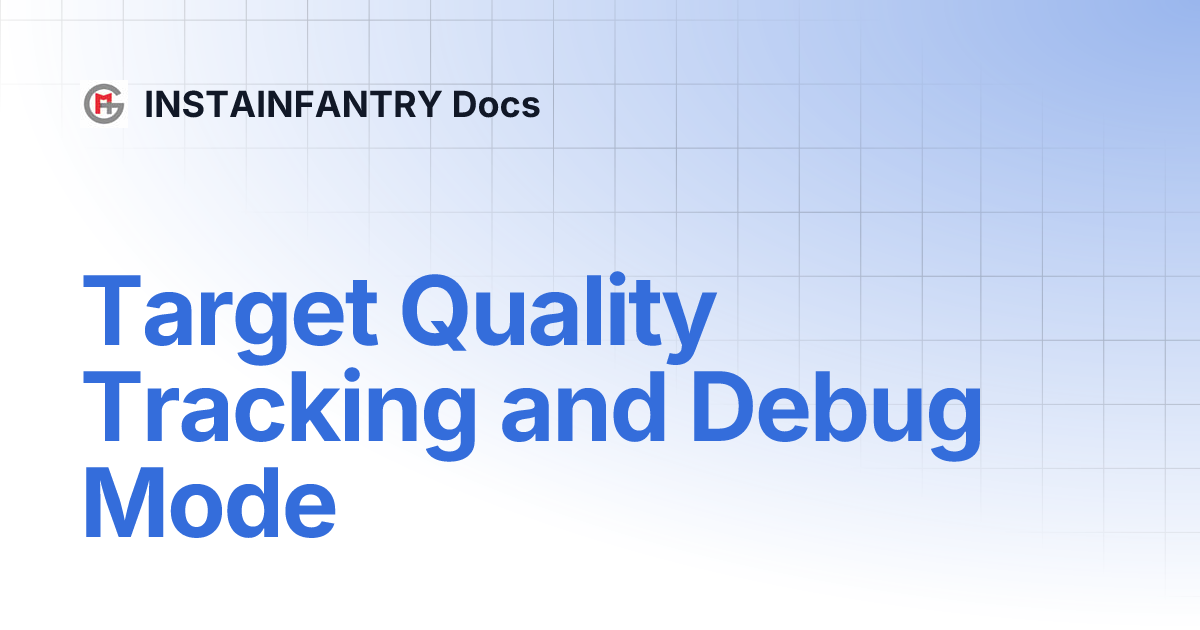Target Quality Tracking and Debug Mode | INSTAINFANTRY Docs
