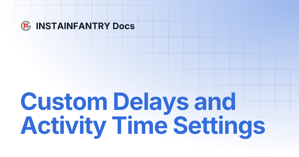 Custom Delays and Activity Time Settings | INSTAINFANTRY Docs